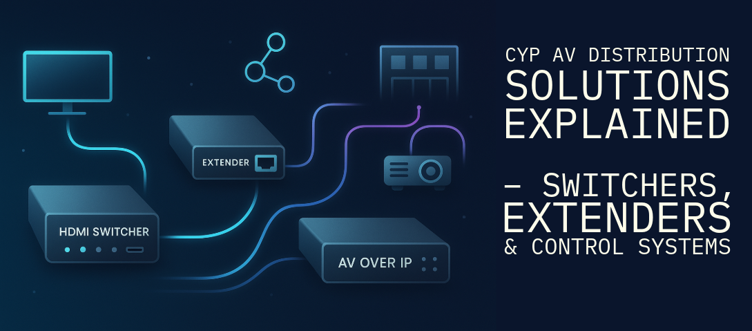 CYP AV Distribution Solutions Explained – Switchers, Extenders ...